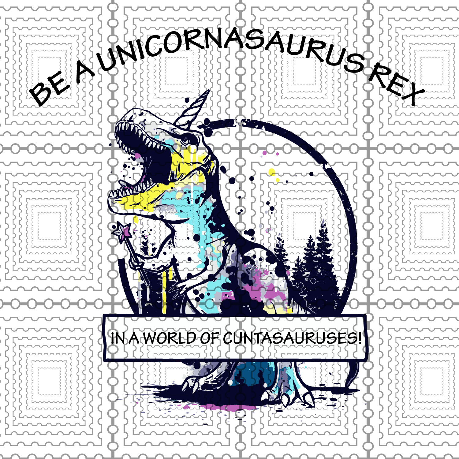 Be A Unicornasaurus Rex In A World Of Cuntasauruses Funny Sv - Inspire ...