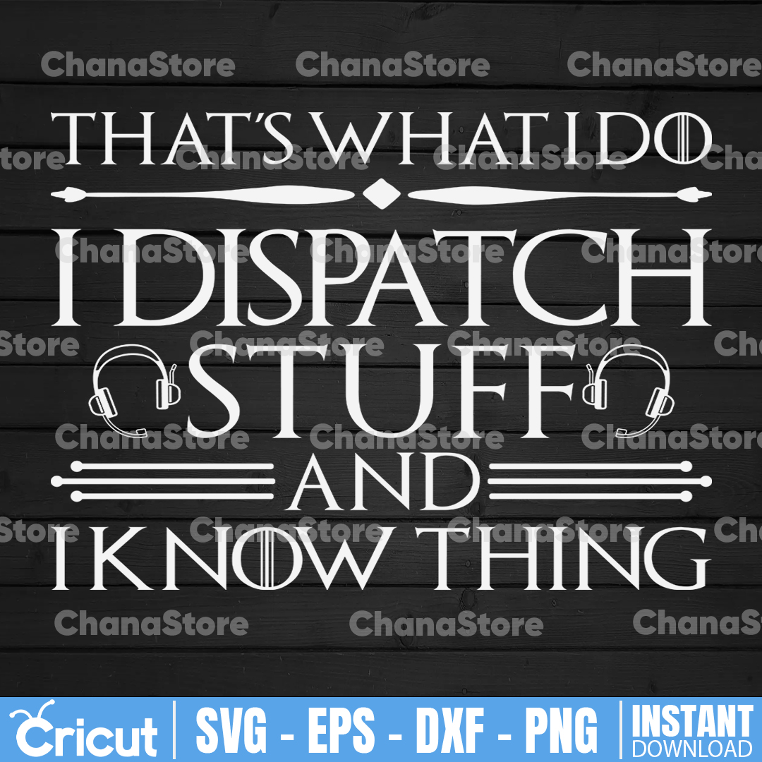 That What I Do SVG, I Dispatch Stuff And I Know Things Dispa | Inspire ...
