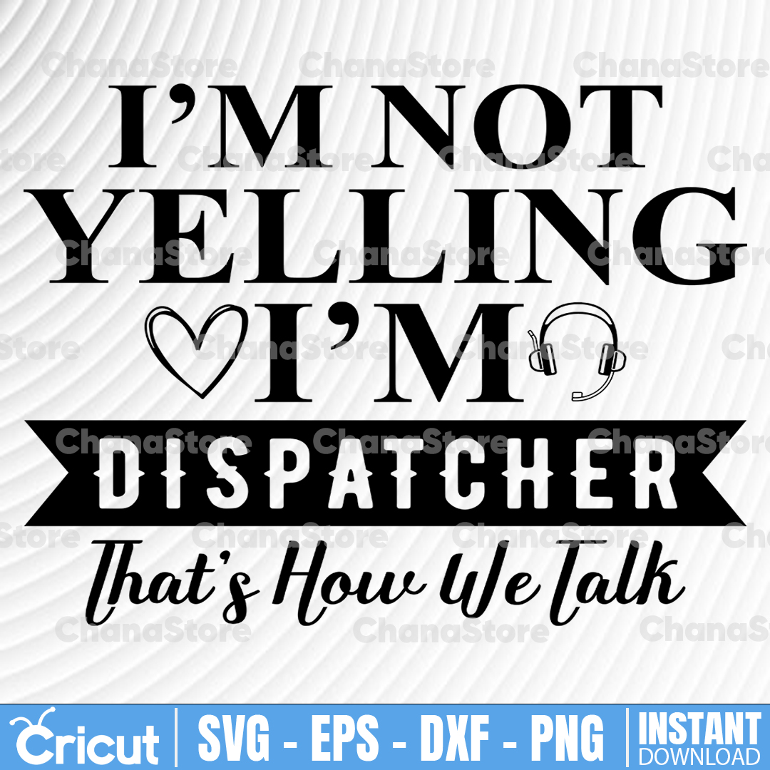 I'm Not Yelling I'm A Dispatcher That's How We Talk Svg Desi | Inspire ...