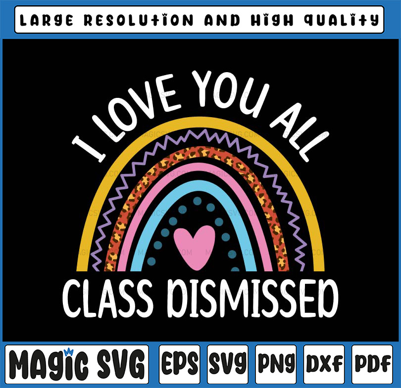 I Love You All Class Dismissed Svg, Last Day Of School Teach | Inspire ...