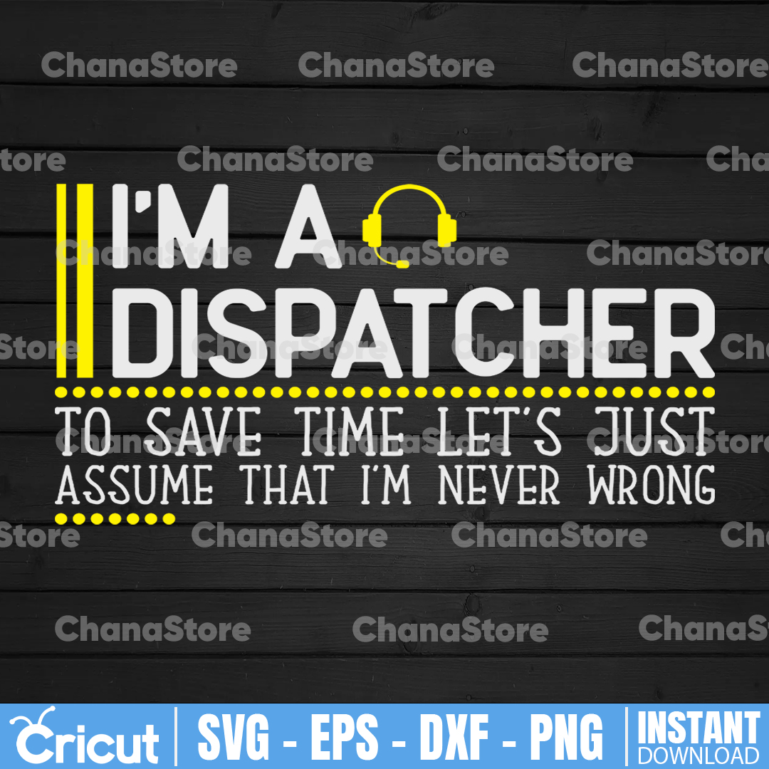 Save Time Let's Assume Dispatcher Is Never Wrong Funny Svg D - Inspire ...