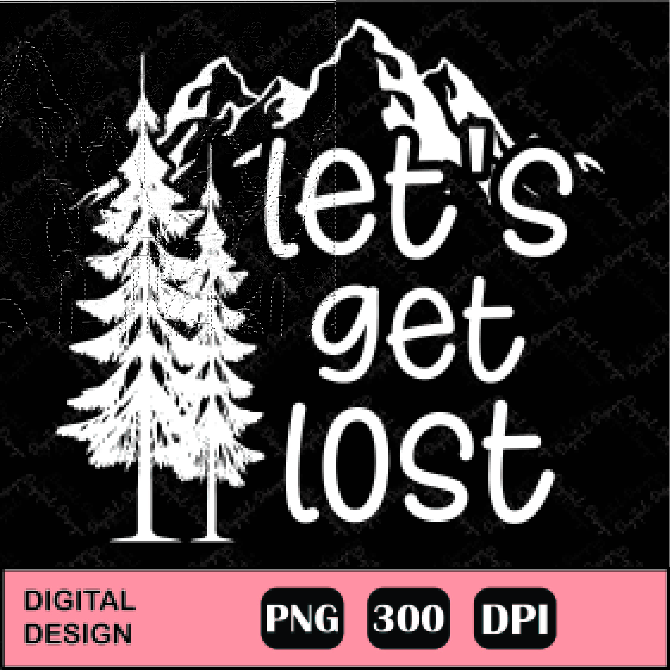 Let's Get Lost Png Hiking Png Sublimation Designs Downloads - Inspire ...