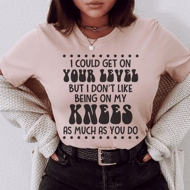I Could Get On Your Level Tee | Inspire Uplift