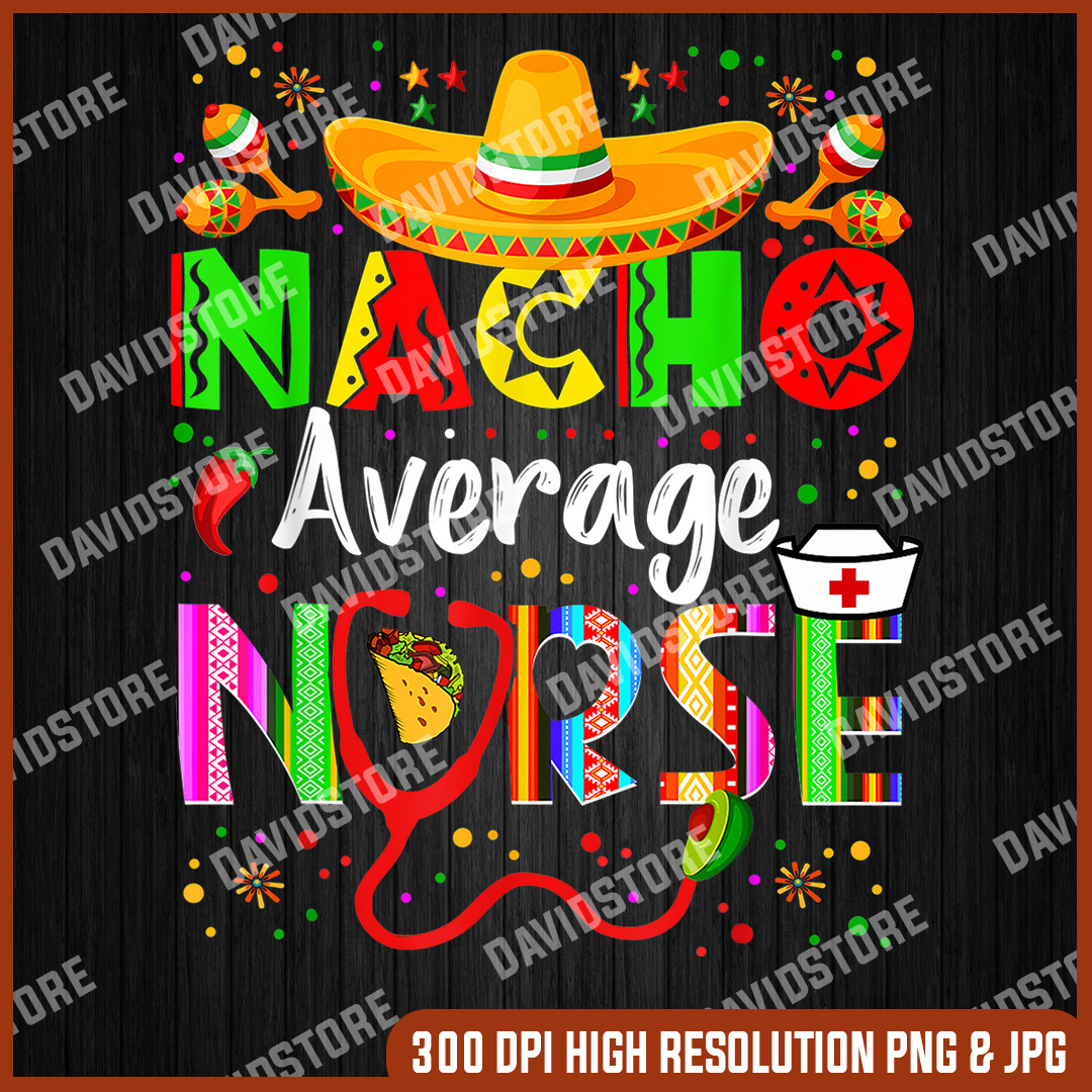 Nacho Average Nurse Cinco De Mayo Fiesta Mexican Nursing png | Inspire ...
