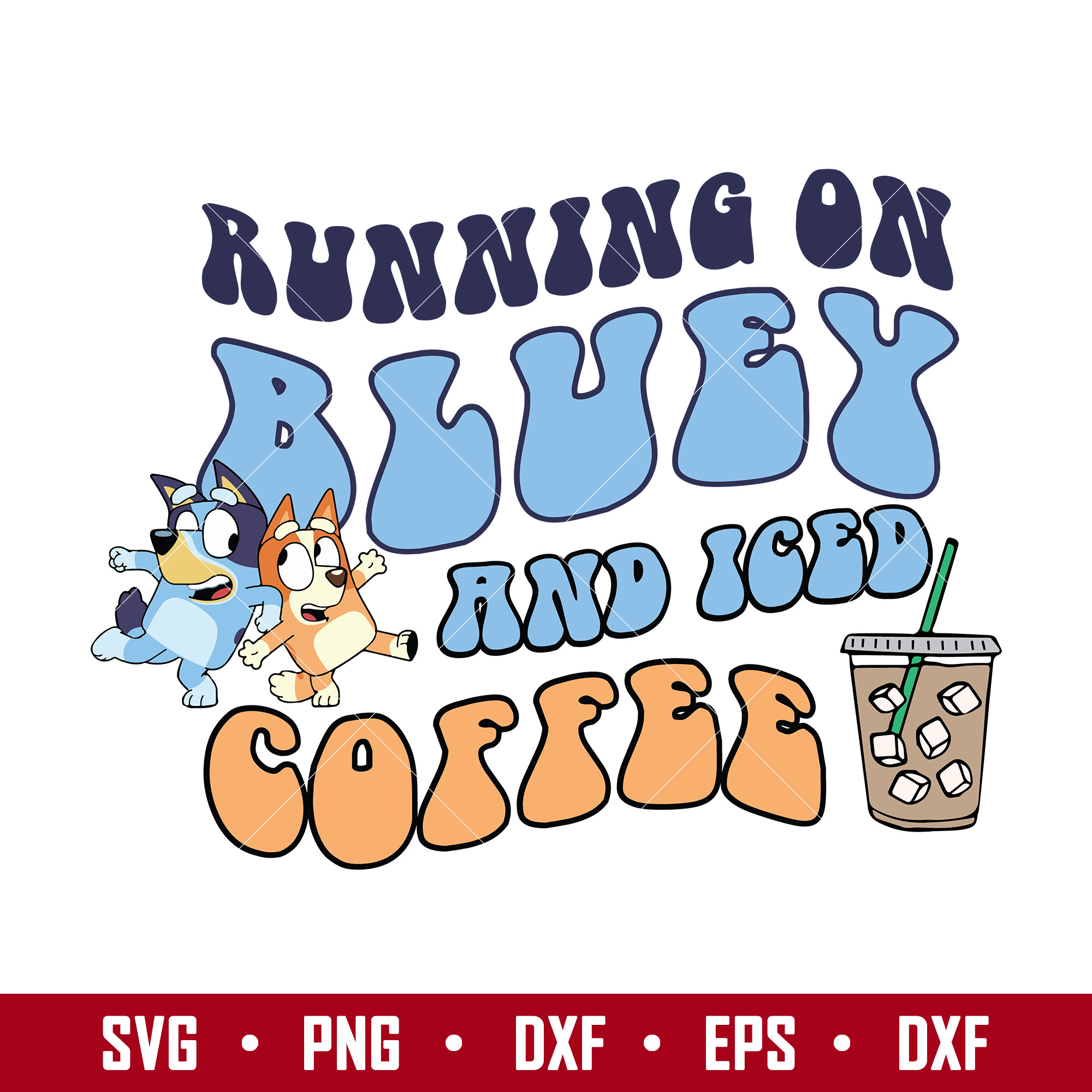 Running On Bluey And Iced Coffee Svg, Bluey And Bingo Iced C | Inspire ...