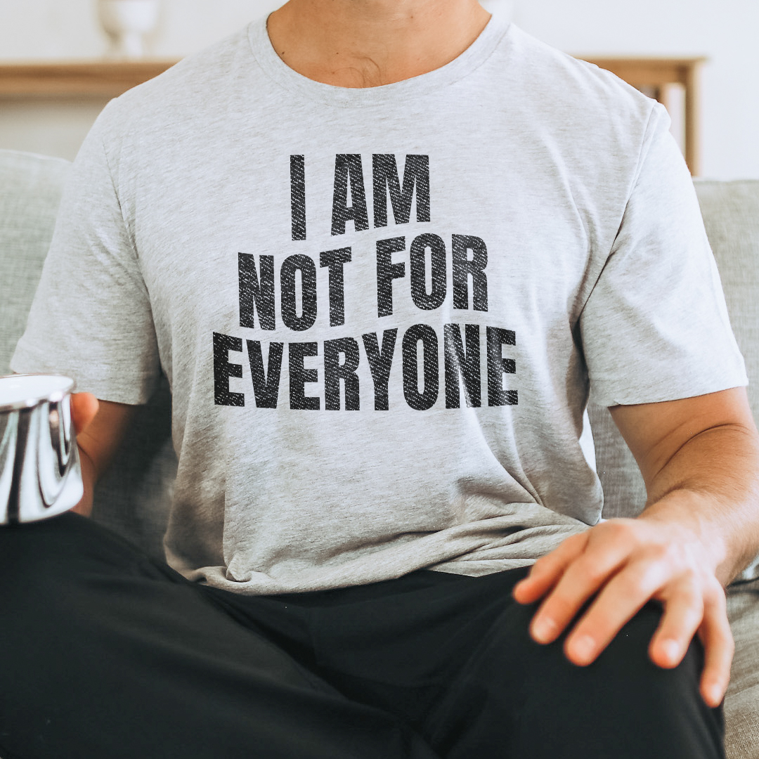 I Am Not For Everyone Tee - Inspire Uplift
