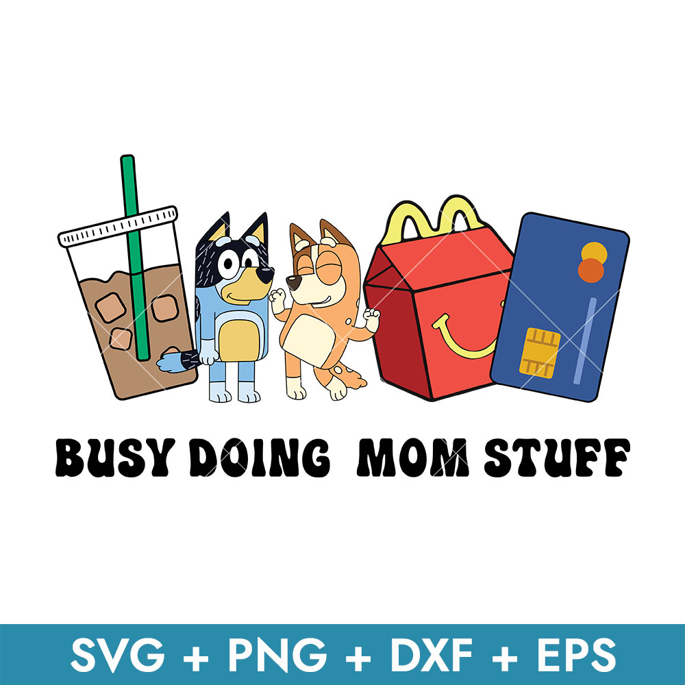 Busy Doing Mom Stuff Svg, Bandit And Bingo Svg, Bluey Mother | Inspire ...
