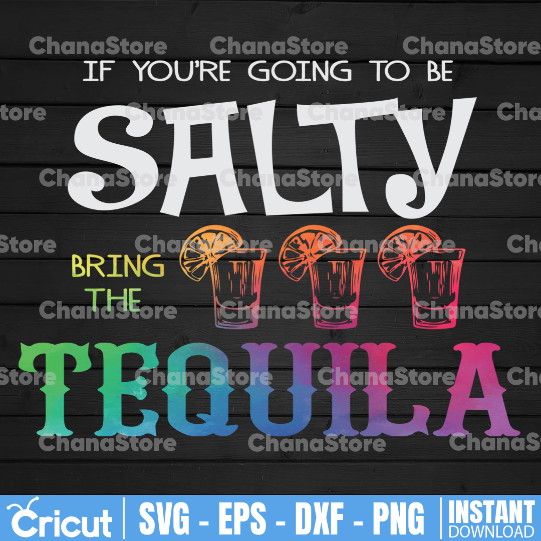 If You're Going To Be Salty Bring The Tequila PNG , Salty PN - Inspire ...