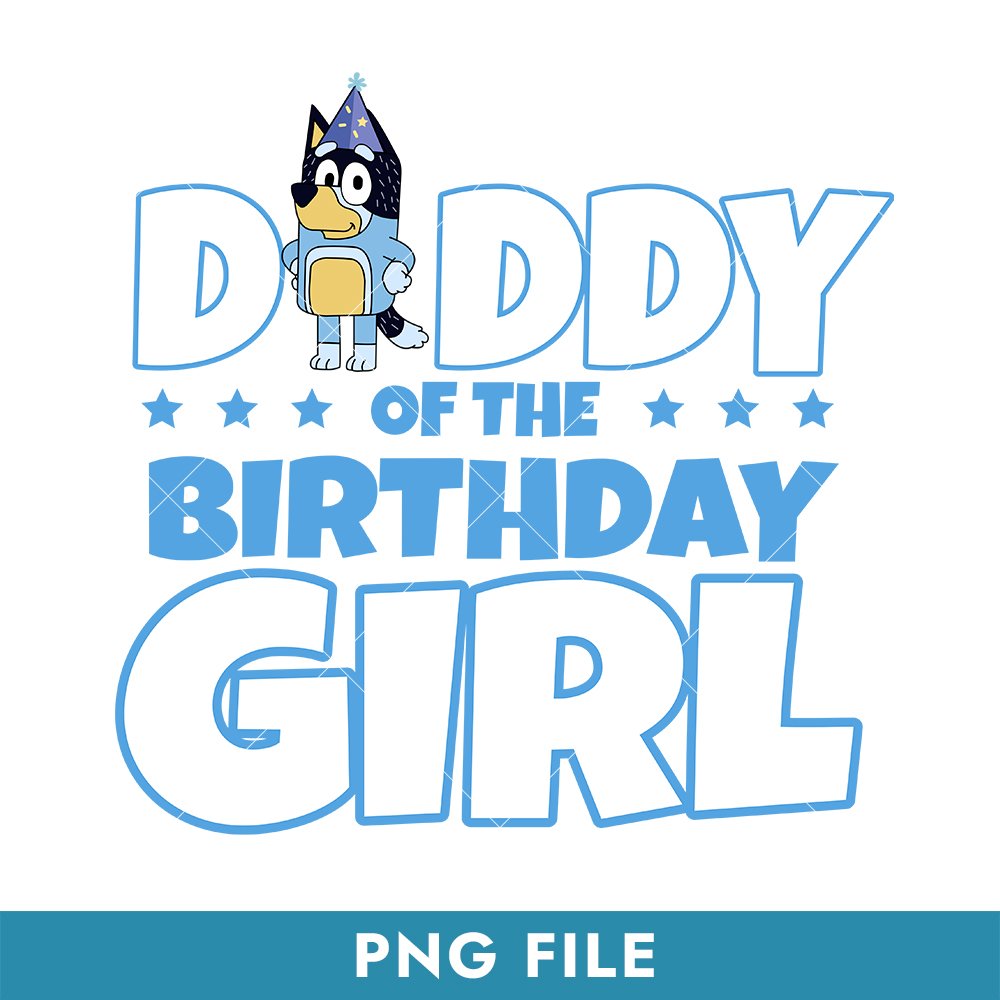 Daddy Of The Birthday Girl Png, Bluey Birthday Png, Bluey Pn | Inspire ...