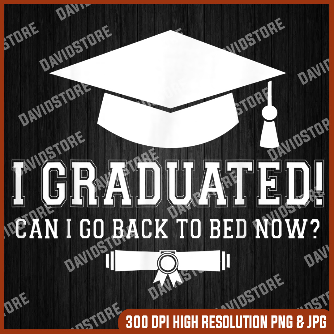 I Graduated Can I Go Back To Bed Now Graduation Senior Last - Inspire ...