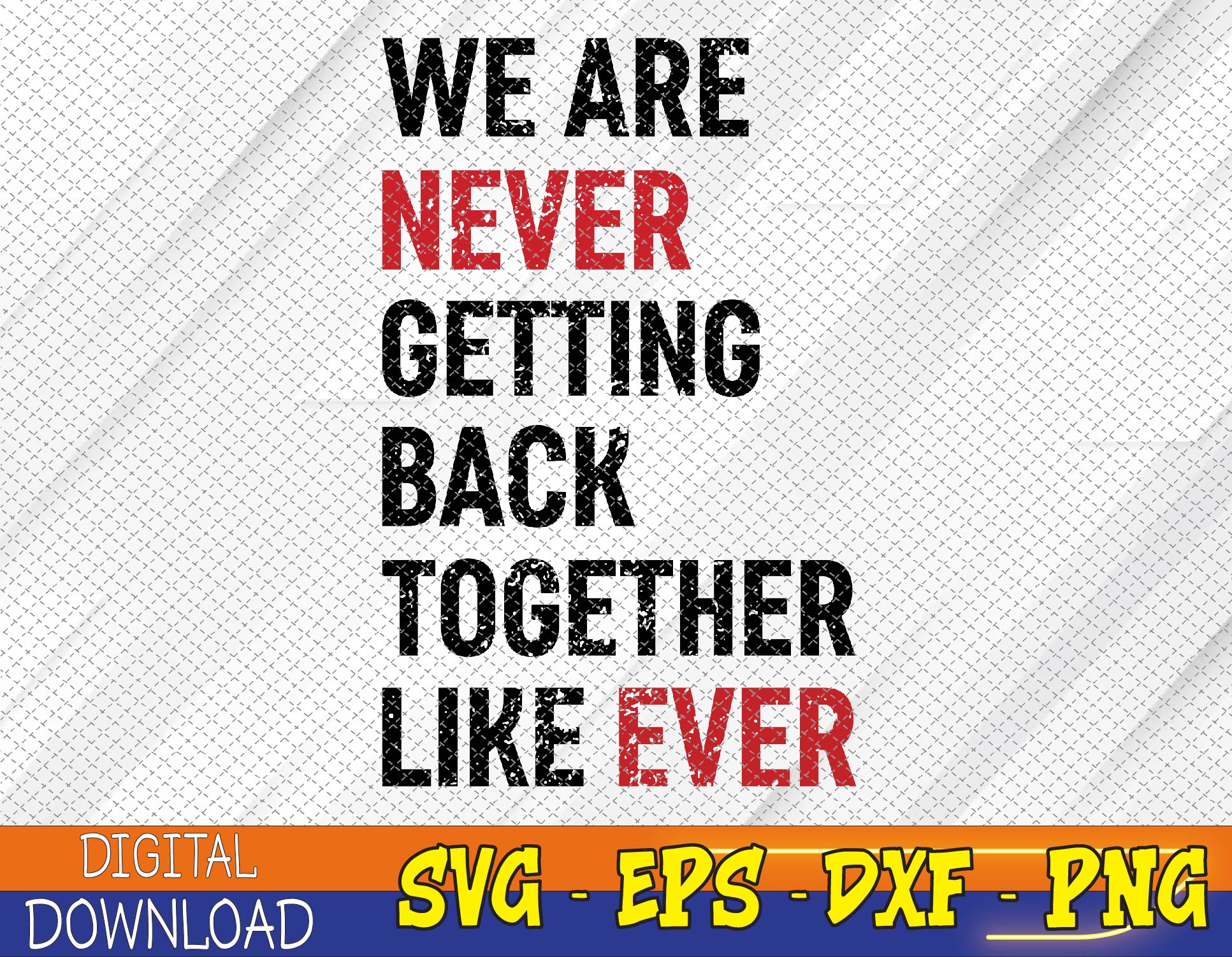 We Are Never Getting Back Together Like Ever Svg, Eps, Png, | Inspire ...