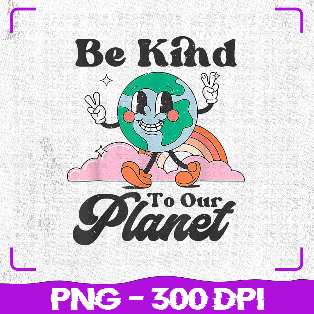 Be Kind To Our Planet PNG, Retro Cute Earth Day PNG, Save Yo | Inspire ...