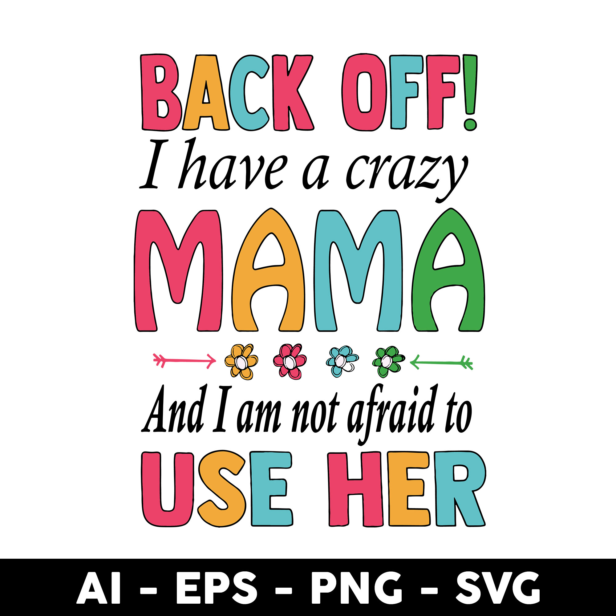 Back Off I Have A Crazy Mama And I Am Not Afraid To Use Her - Inspire Uplift