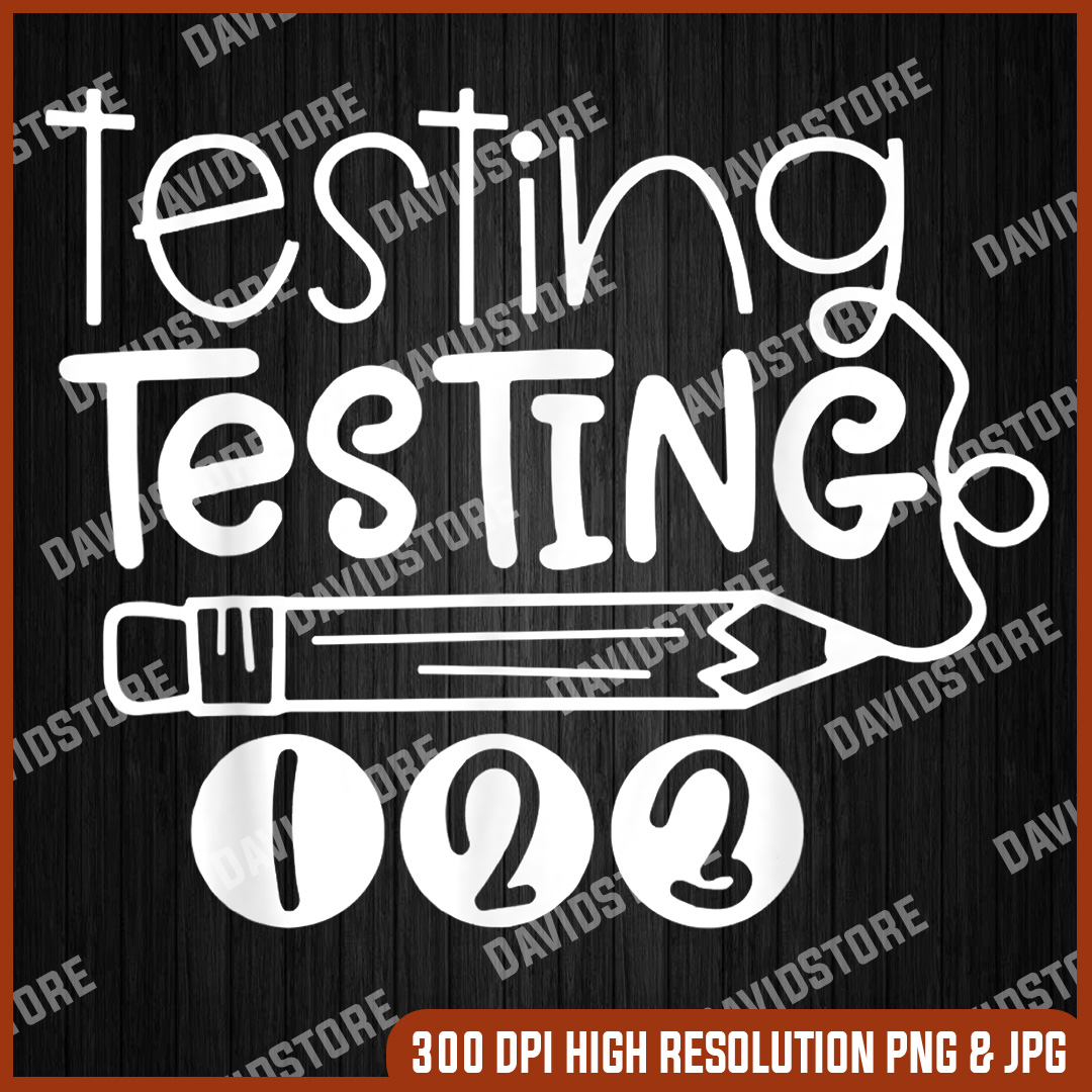 Funny Testing Testing 123 Teacher Student Test Day Last Day - Inspire ...