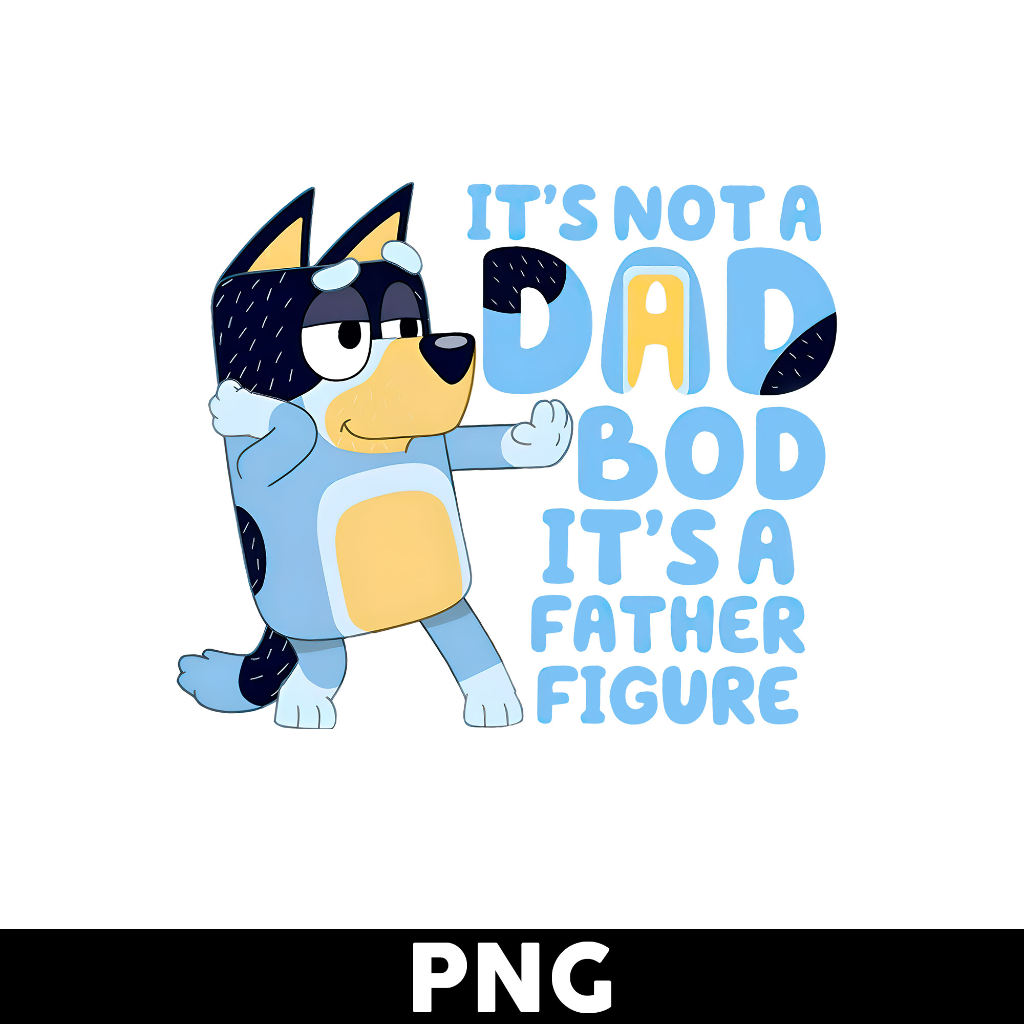 Bluey Its Not A Dad Bod Png, Bandit Png, Dad Png, Bluey Png, | Inspire ...