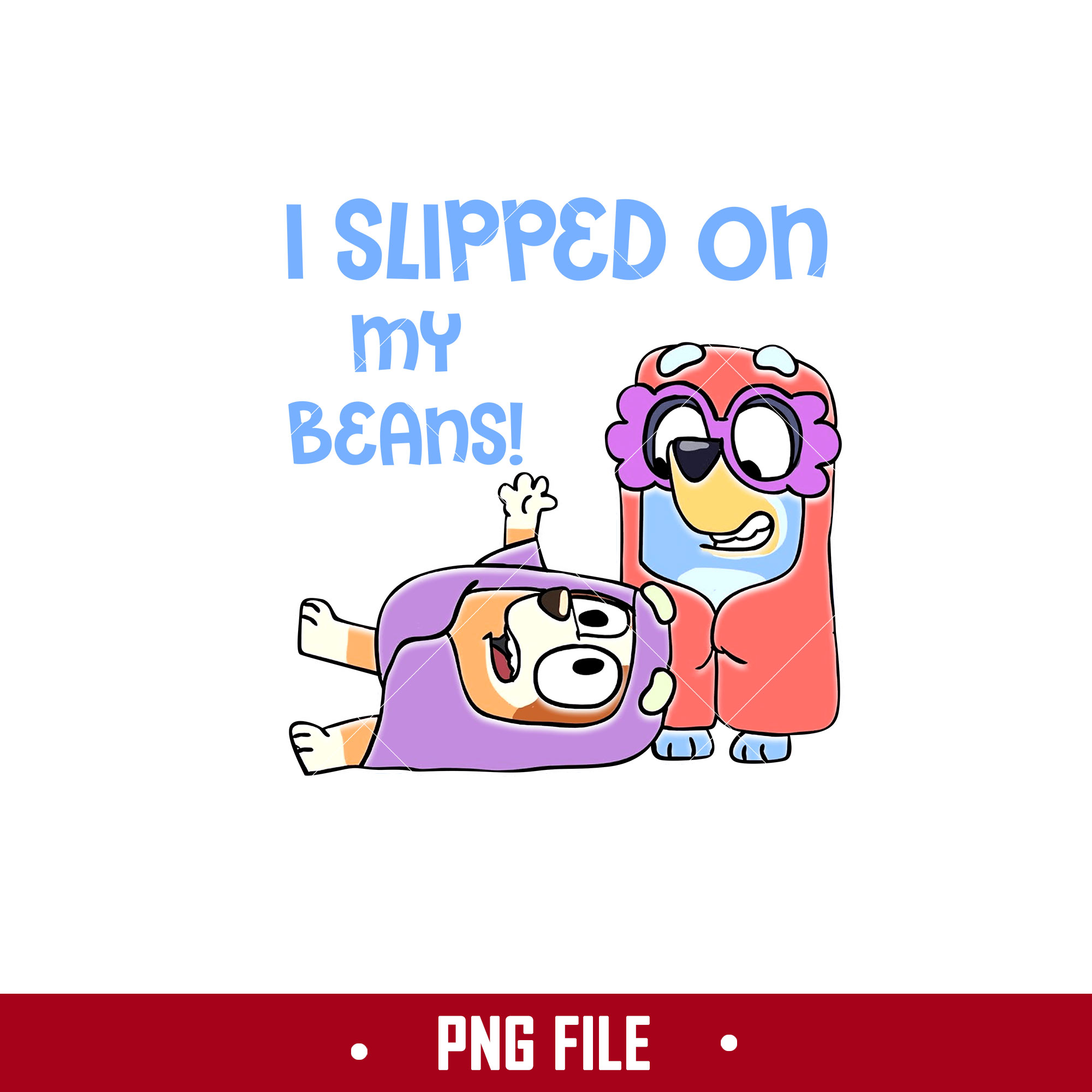 I Slipped On My Beans Png, Bluey Png, Cartoon Png Digital Fi | Inspire ...
