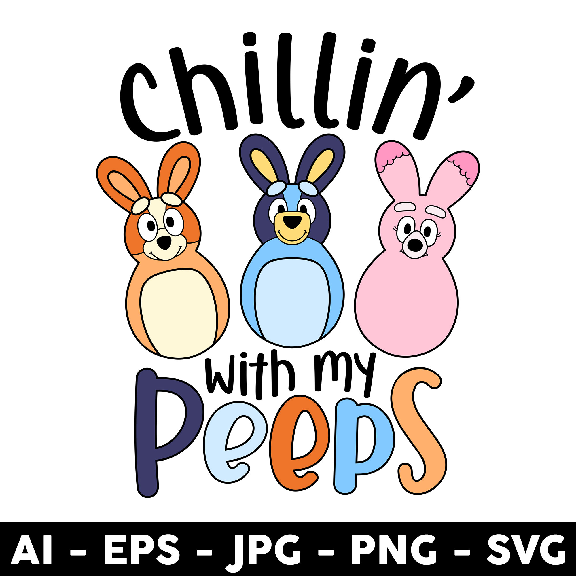 Chillin' With My Peeps Bluey Svg, Easter Bluey Friends Svg, | Inspire ...