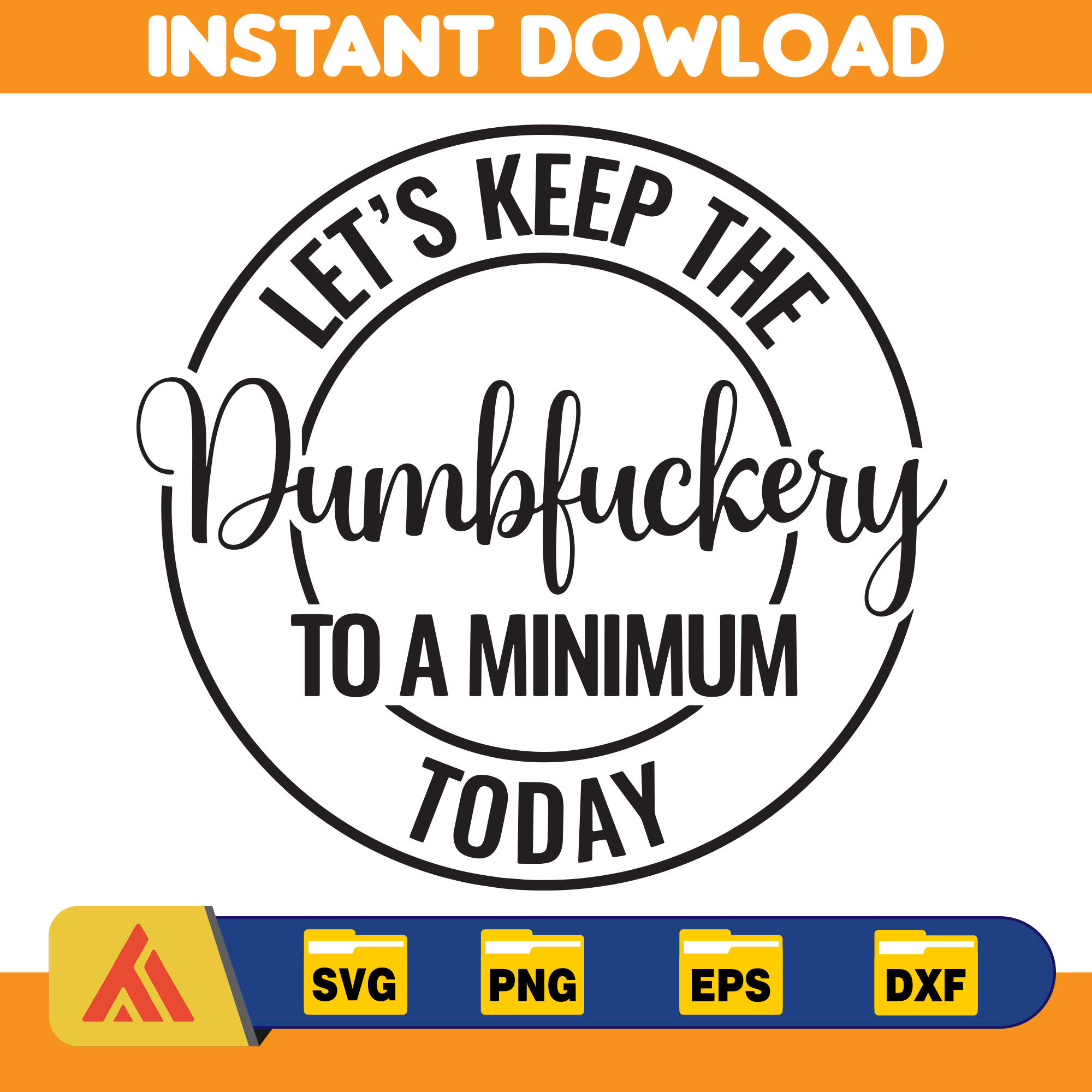 Let's Keep The Dumbfuckery To a Minimum Today svg, Funny svg | Inspire ...