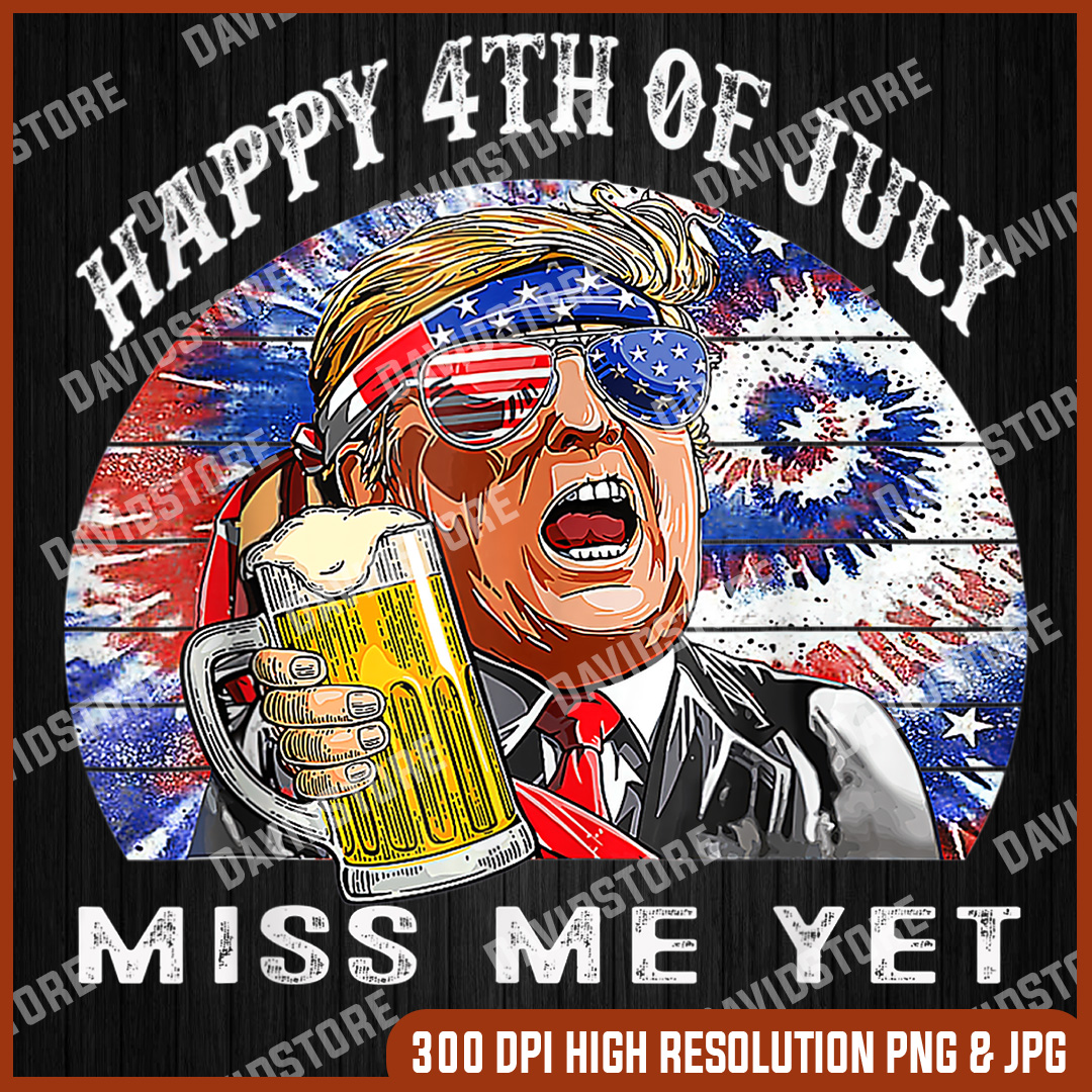 Happy 4th Of July Trump Miss Me Yet Trump 2024 America Flag - Inspire ...