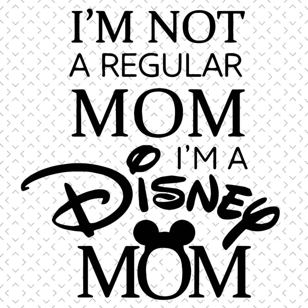 Im Not A regular Mom Im A Disney Mom Svg, Mothers Day Svg, D | Inspire ...