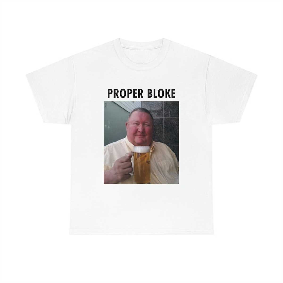 Proper Bloke happy trustworthy man beer Tee, funny meme gift | Inspire ...