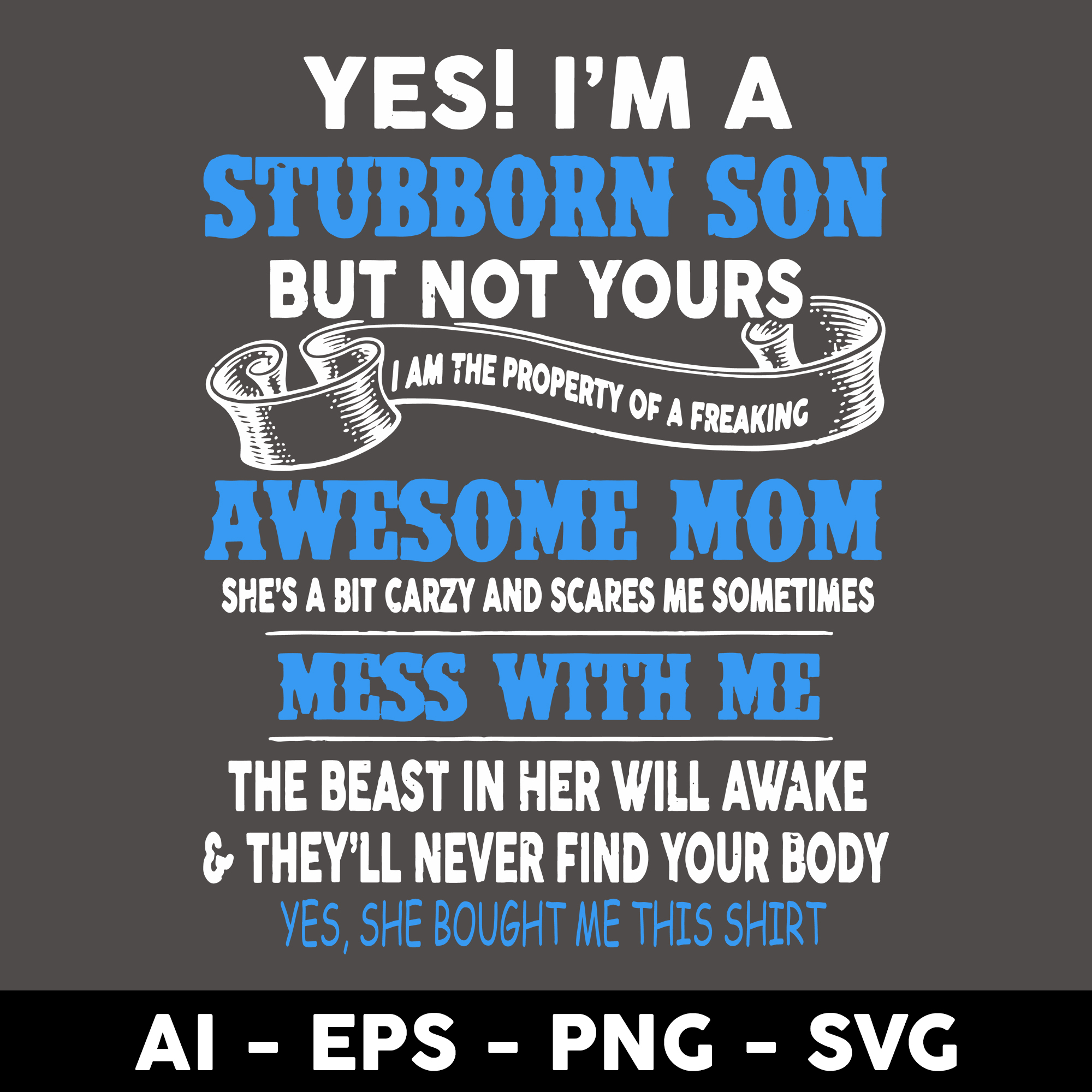 Yes I'm A Stubborn Son But Not Yours Svg, Mother's Quote Svg | Inspire ...