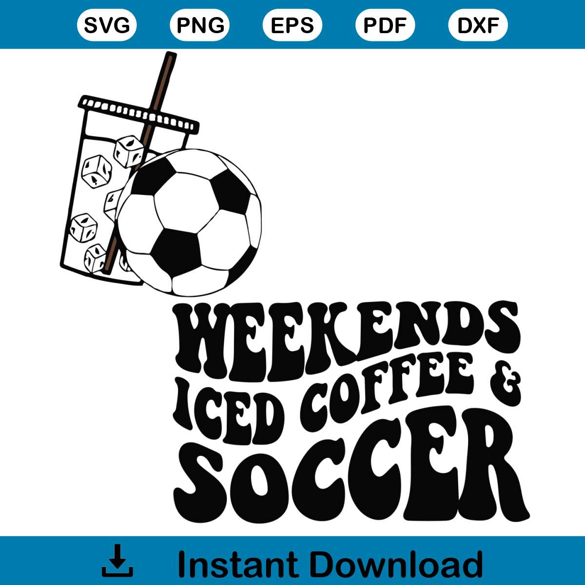 Weekends Iced Coffee And Soccer SVG Cutting Digital File | Inspire Uplift