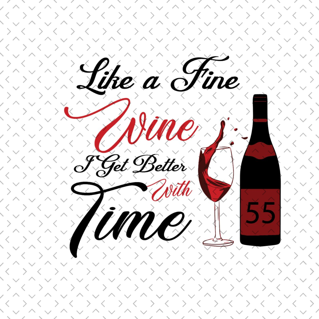 Like A Fine Wine I Get Better With Time, Birthday Svg, 55th | Inspire Uplift