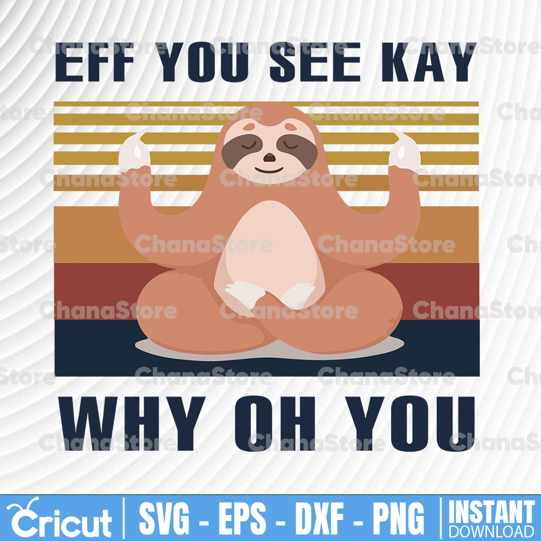 Funny Sloth Eff You See Kay Why Oh You png, Sloth Png, Sloth | Inspire ...