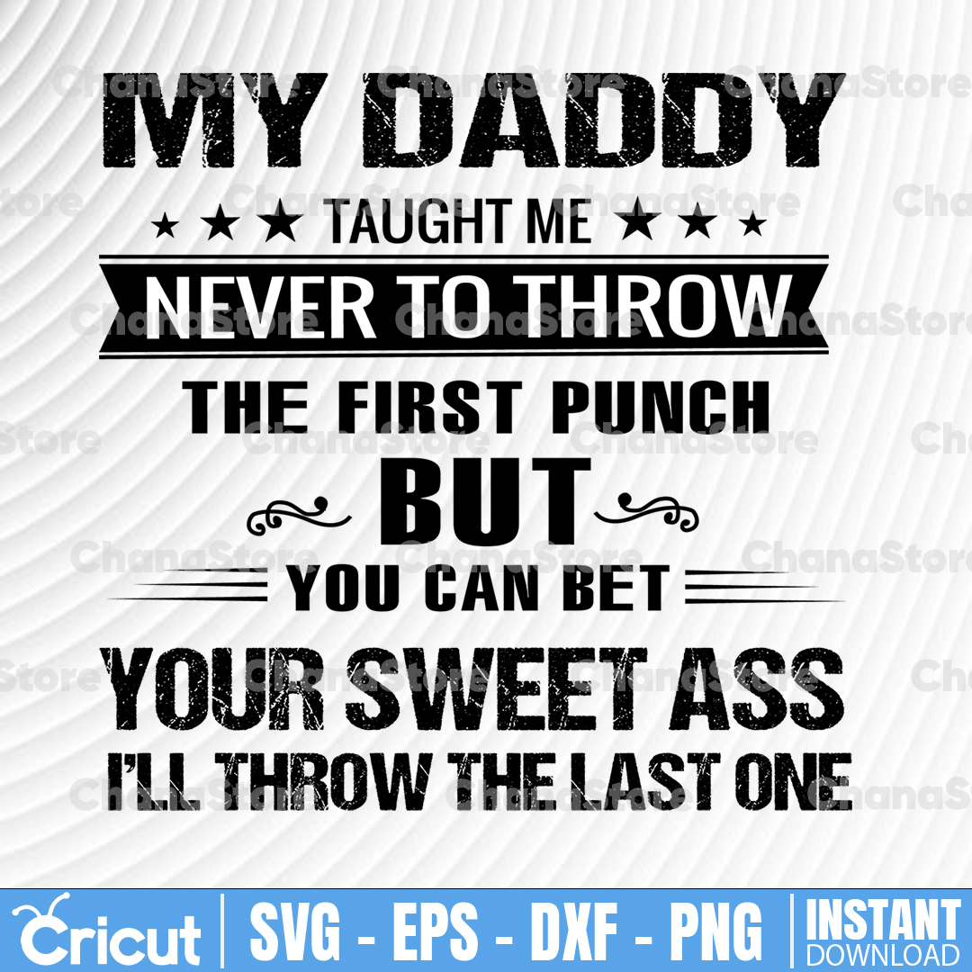 My Daddy taught me never to throw the first punch svg, Funny | Inspire ...