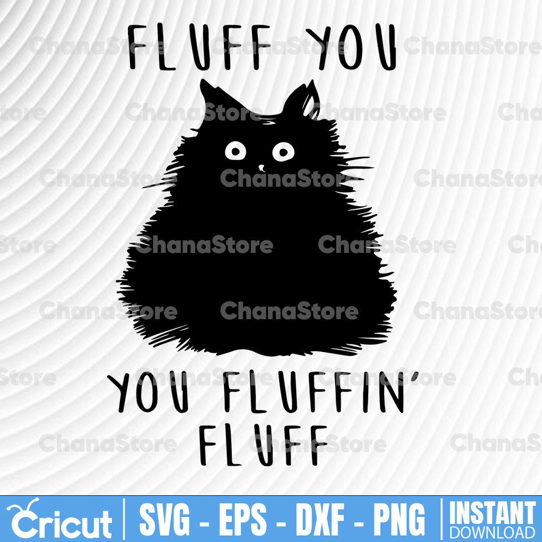 Fluff Cat Fluff You You Fluffin Fluff Funny Svg, Cat Lovers | Inspire ...