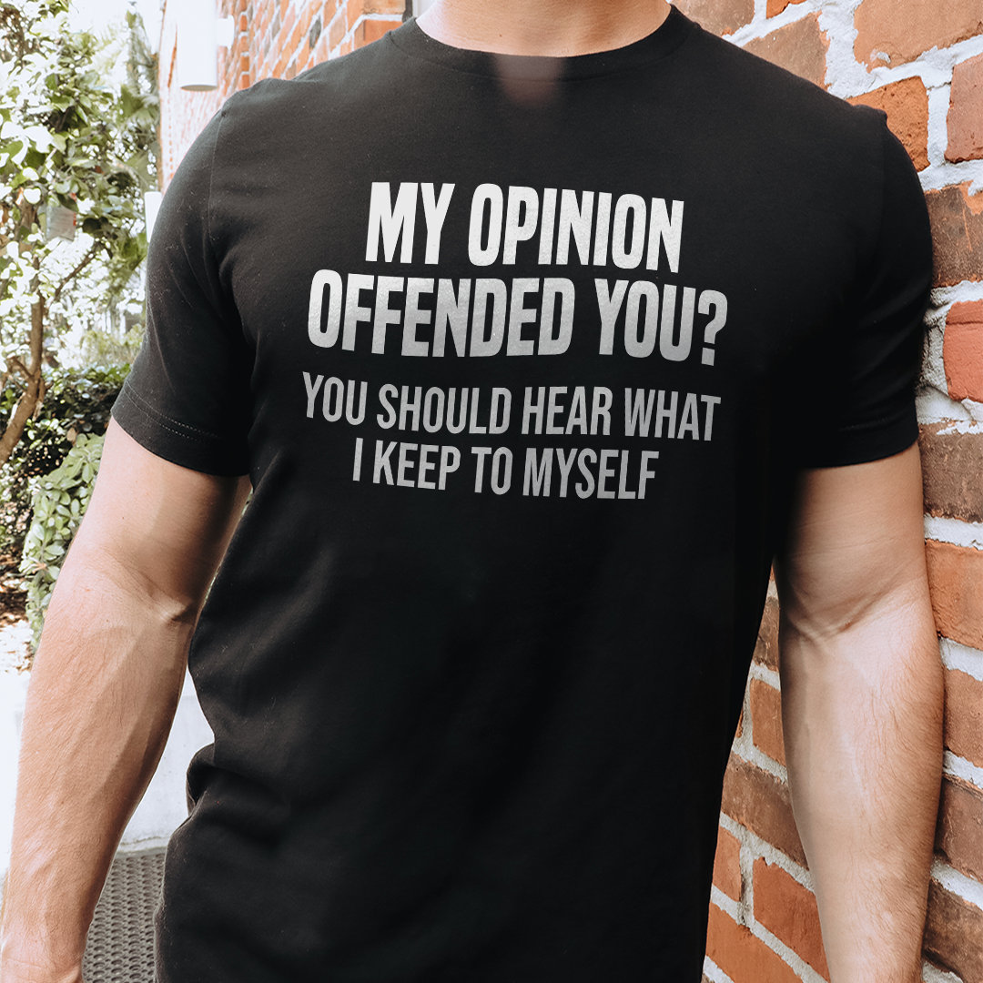 My Opinion Offended You Tee | Inspire Uplift