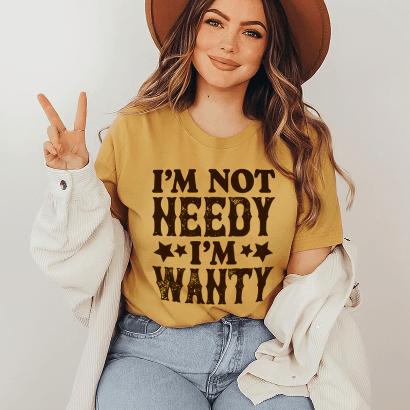 I'm Not Needy I'm Wanty Tee | Inspire Uplift