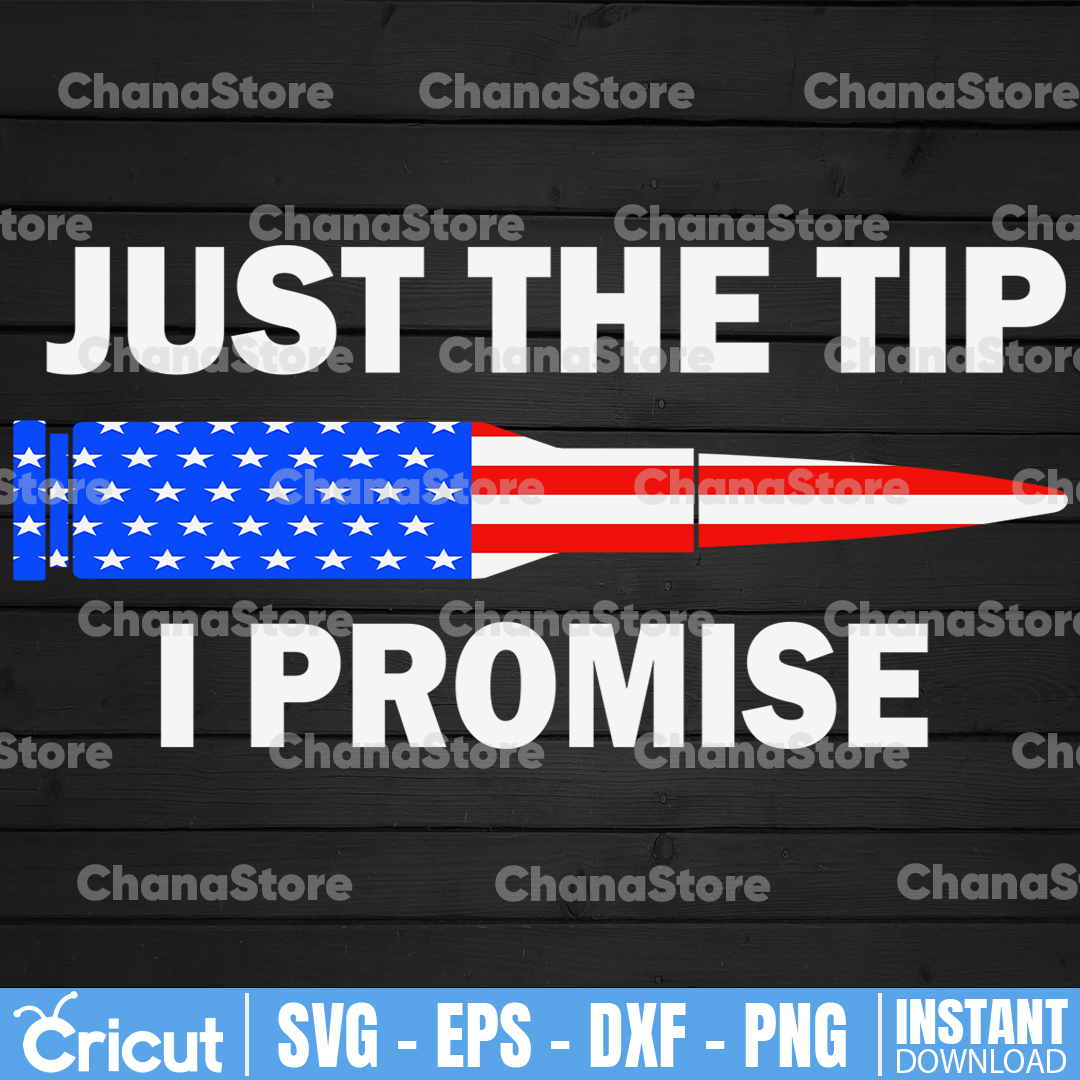 Just The Tip I Promise Svg,Gun Lover, Bullet American Flag,V | Inspire ...