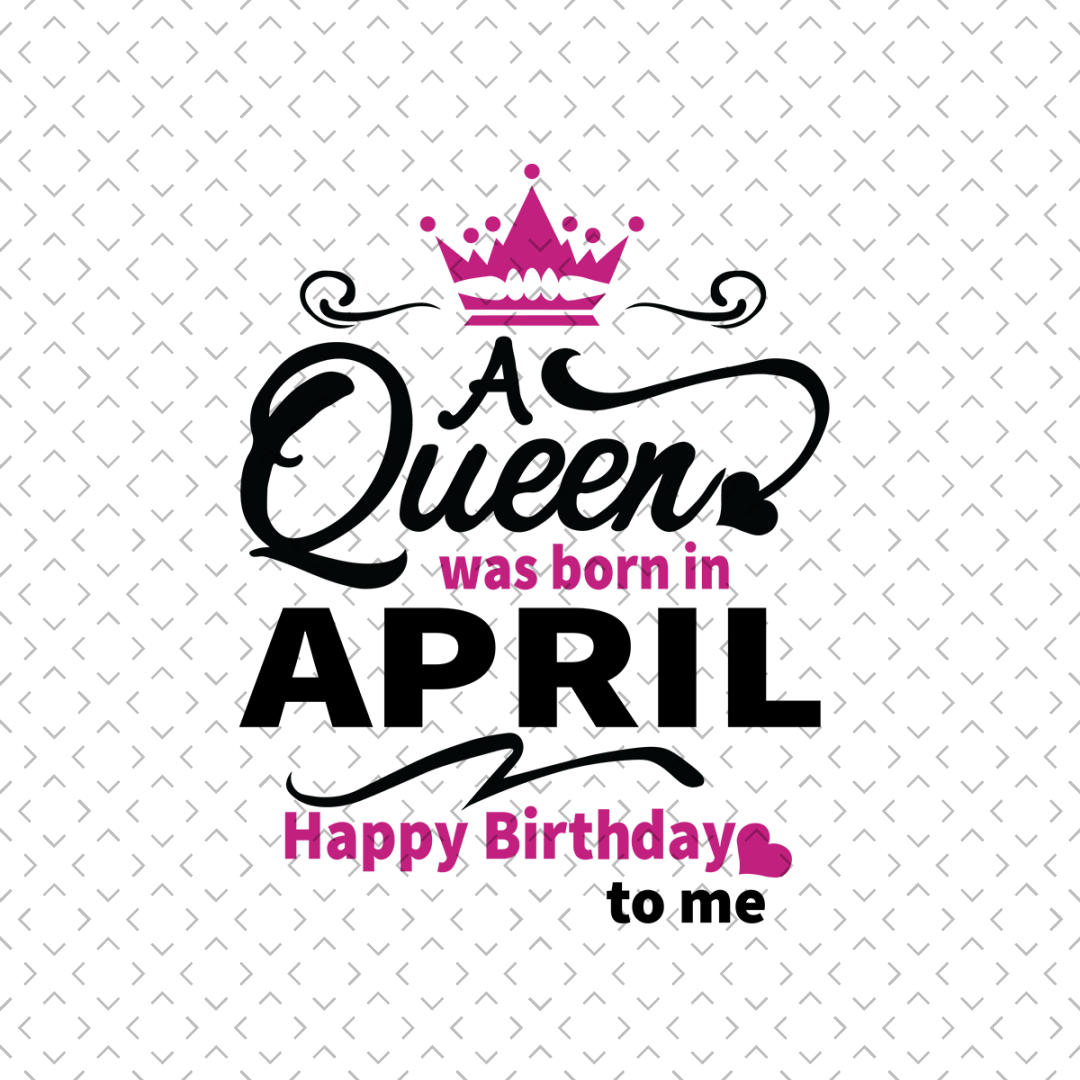 A Queen Was Born In April Svg, Birthday Svg, April Birthday, | Inspire ...
