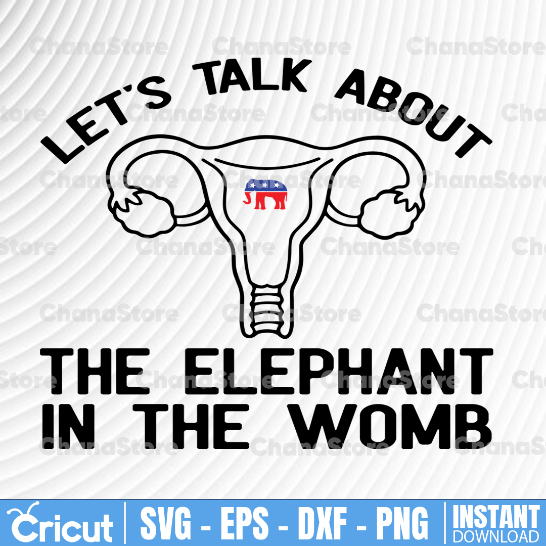 Let's Talk About The Elephant In The Womb Svg, Reproductive | Inspire ...
