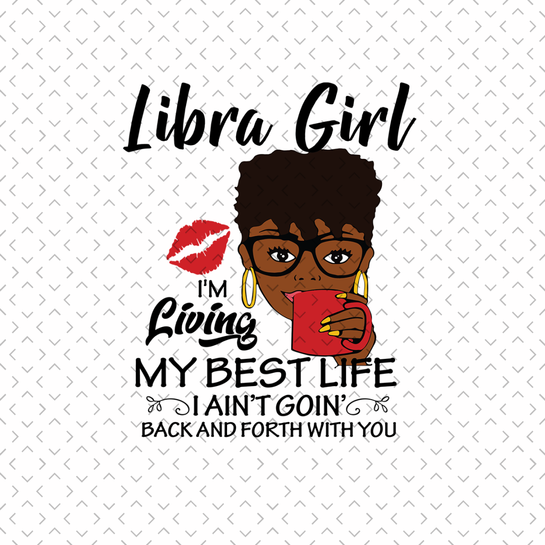 Libra Girl Im Living My Best Life Svg, Birthday Svg, Libra B - Inspire ...