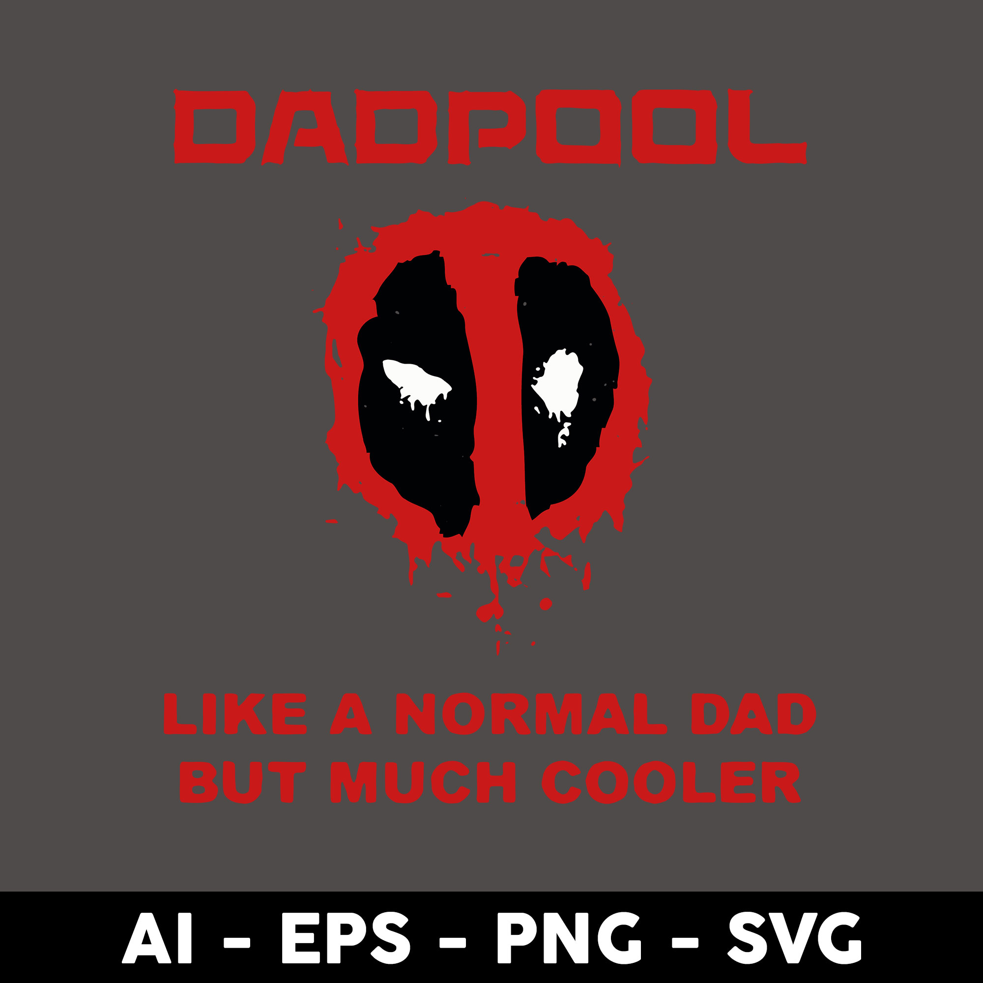 Deadpool Like A Normal Dad But Much Cooler Svg, Deadpool Svg | Inspire ...