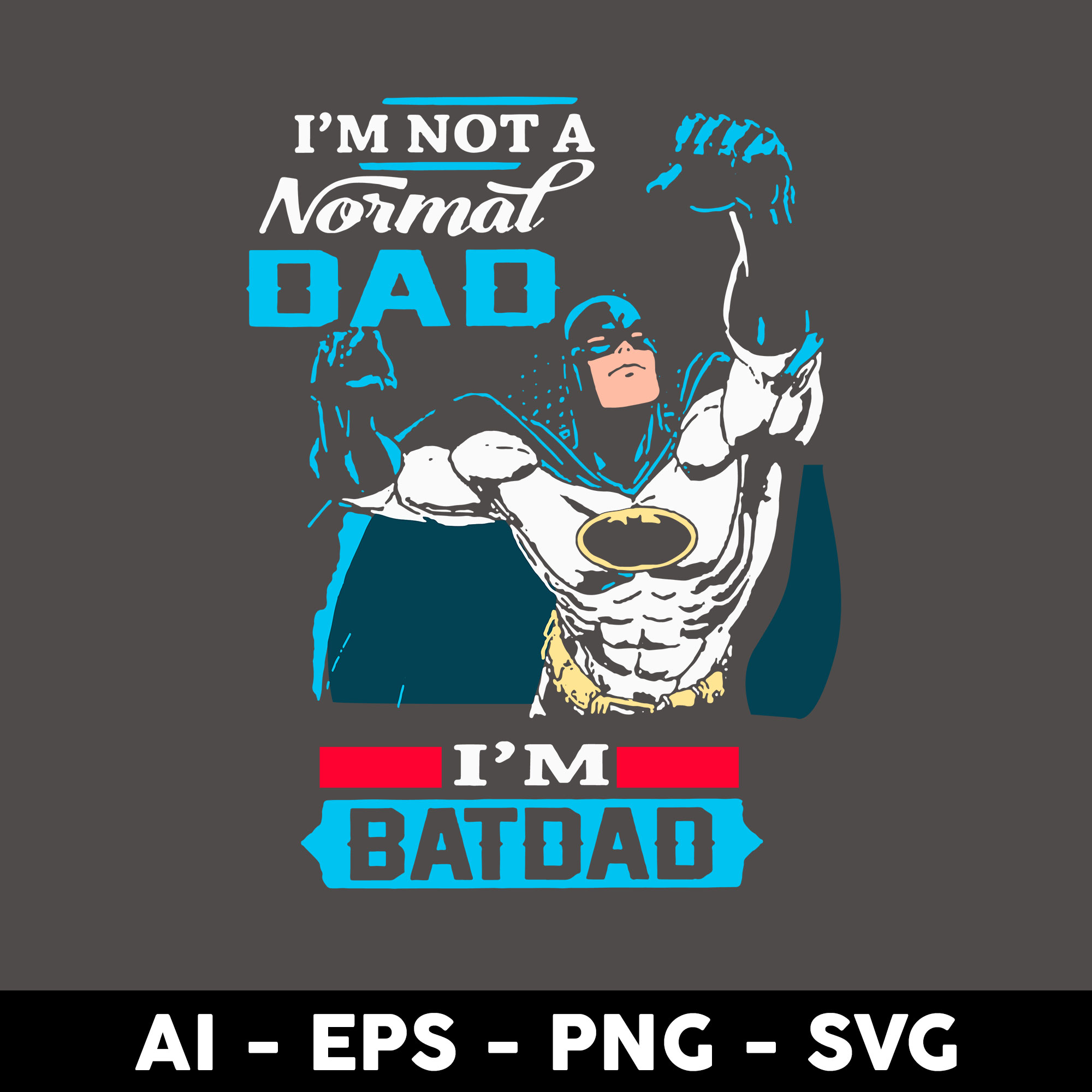 I'm Not A Normal Dad I'm Batdad Svg, Batdad Svg, Batman Svg, | Inspire ...