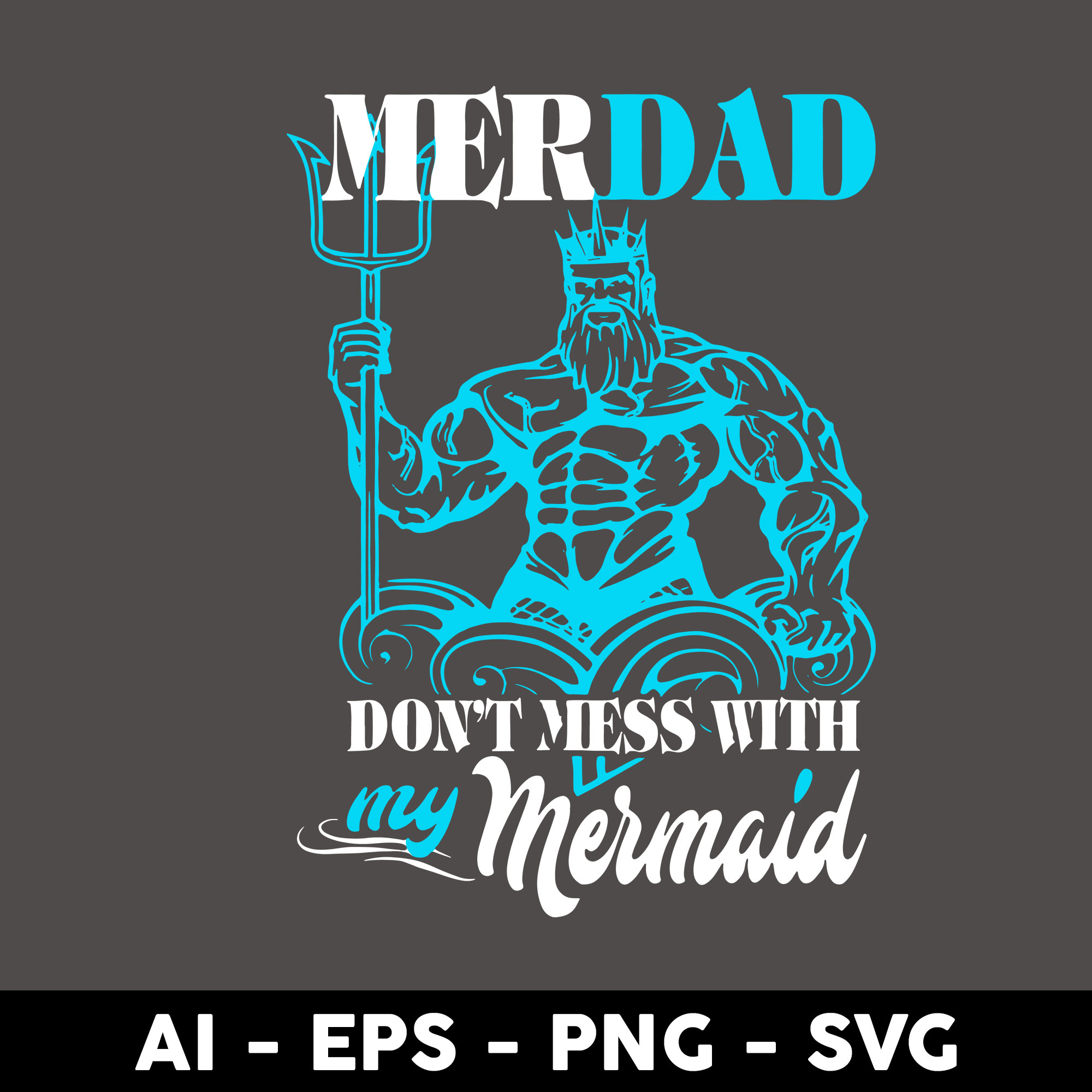 Merdad Don't Mess With My Mermaid Svg, Mermaid Svg, Father's | Inspire ...