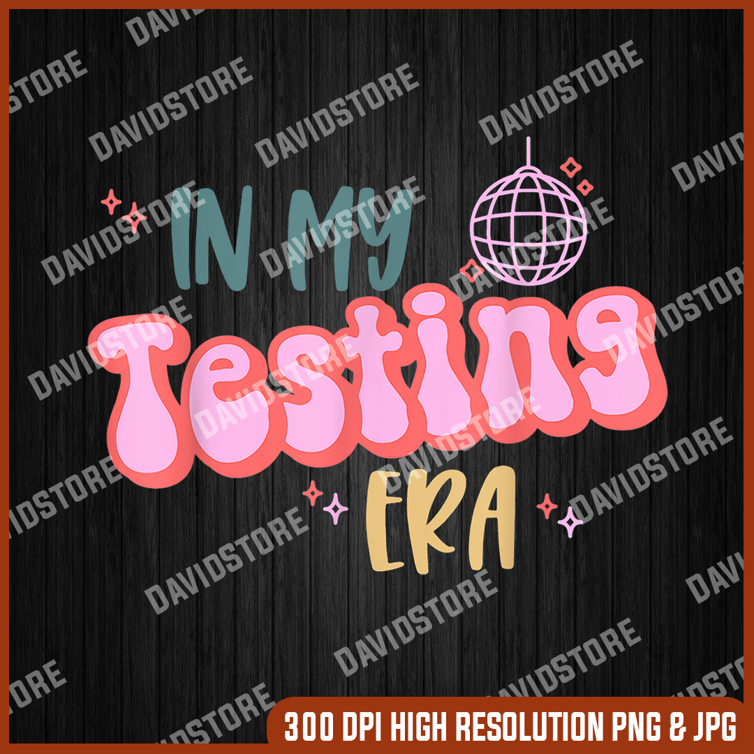 In My Testing Era PNG, Funny Testing Teacher, Teaching Stude | Inspire ...