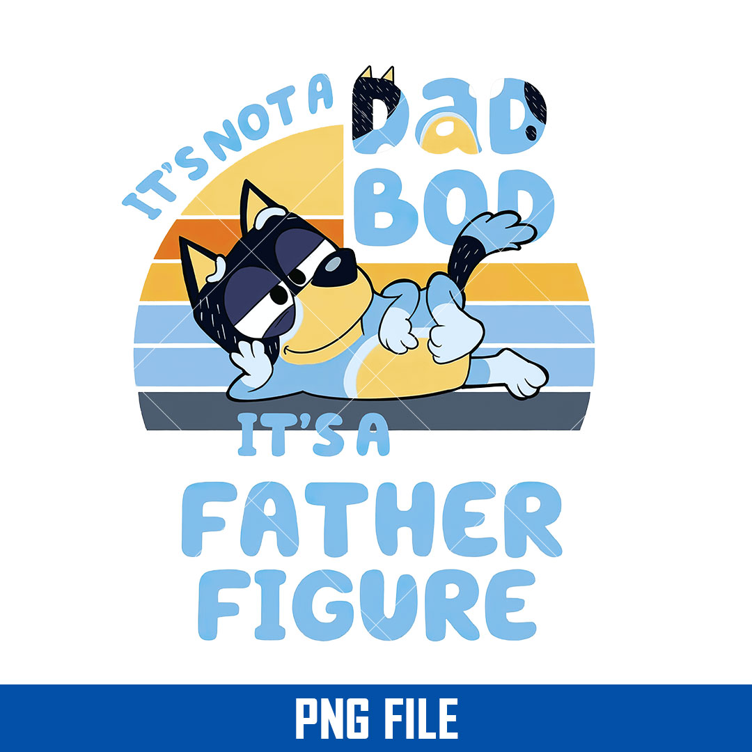 It's Not A Dad Bod It's A Father Figure Png, Bluey Father's | Inspire ...