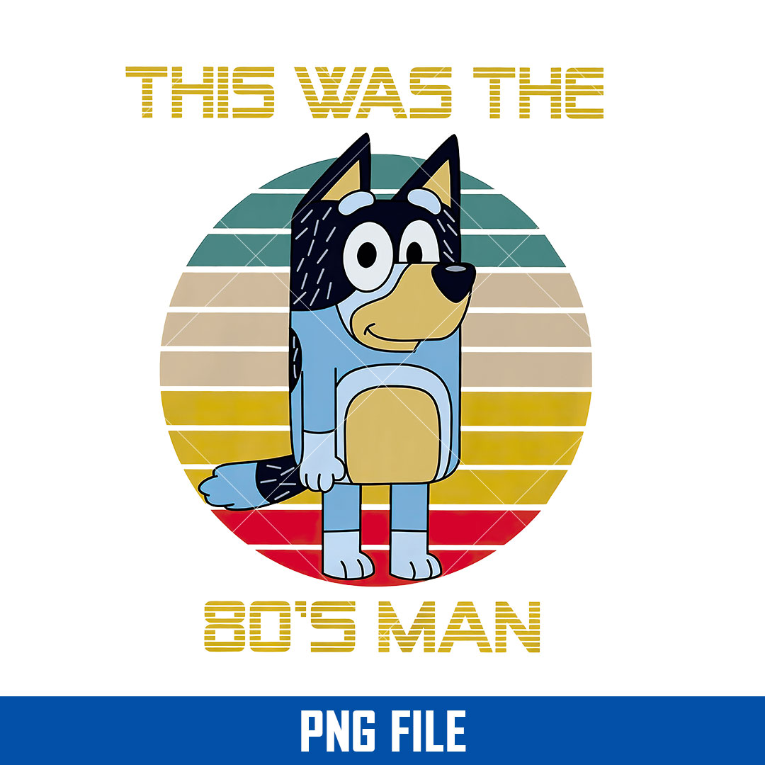 This Was The 80's Man Png, Bluey Png, Cartoon Png Digital Fi | Inspire ...