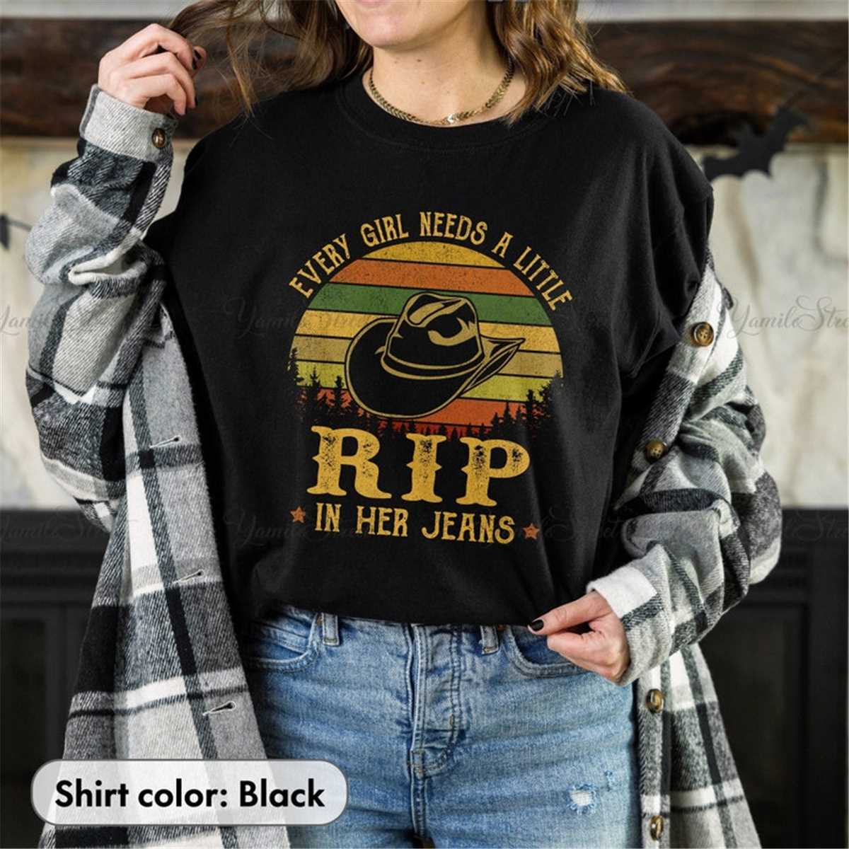 Rip Wheeler Shirt Every Girl Needs A Little Rip In her Jeans - Inspire ...
