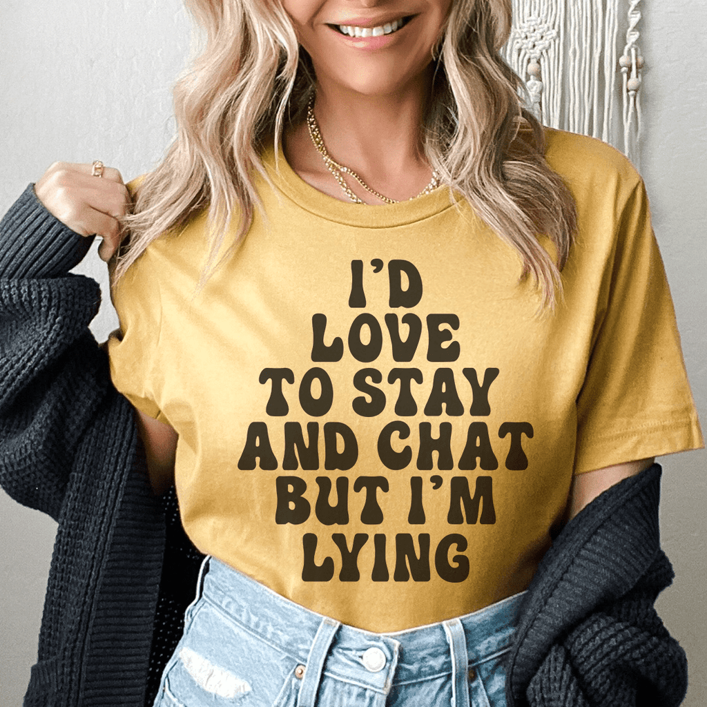 I'd To Stay And Chat Tee | Inspire Uplift