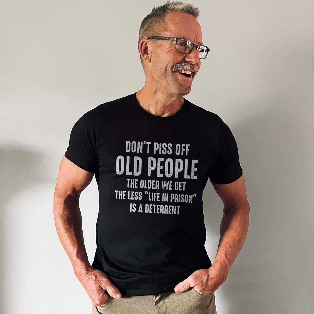Don't Piss Off Old People The Older We Get The Less Life In | Inspire ...
