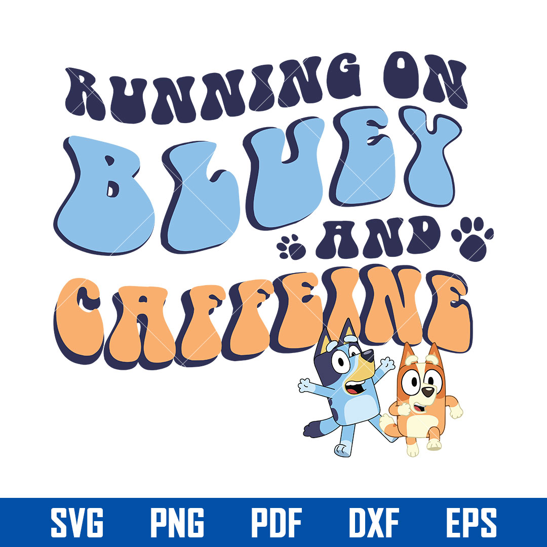 Running On Bluey And Caffeeine Svg, Bluey Svg, Png Pdf Dxf E - Inspire ...
