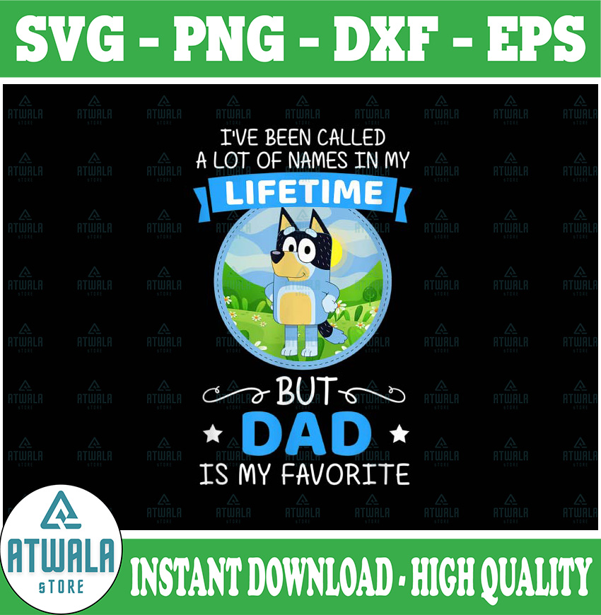 Bluey Dad Called A Lot Of Names In My Lifetime Png, But Dad | Inspire ...
