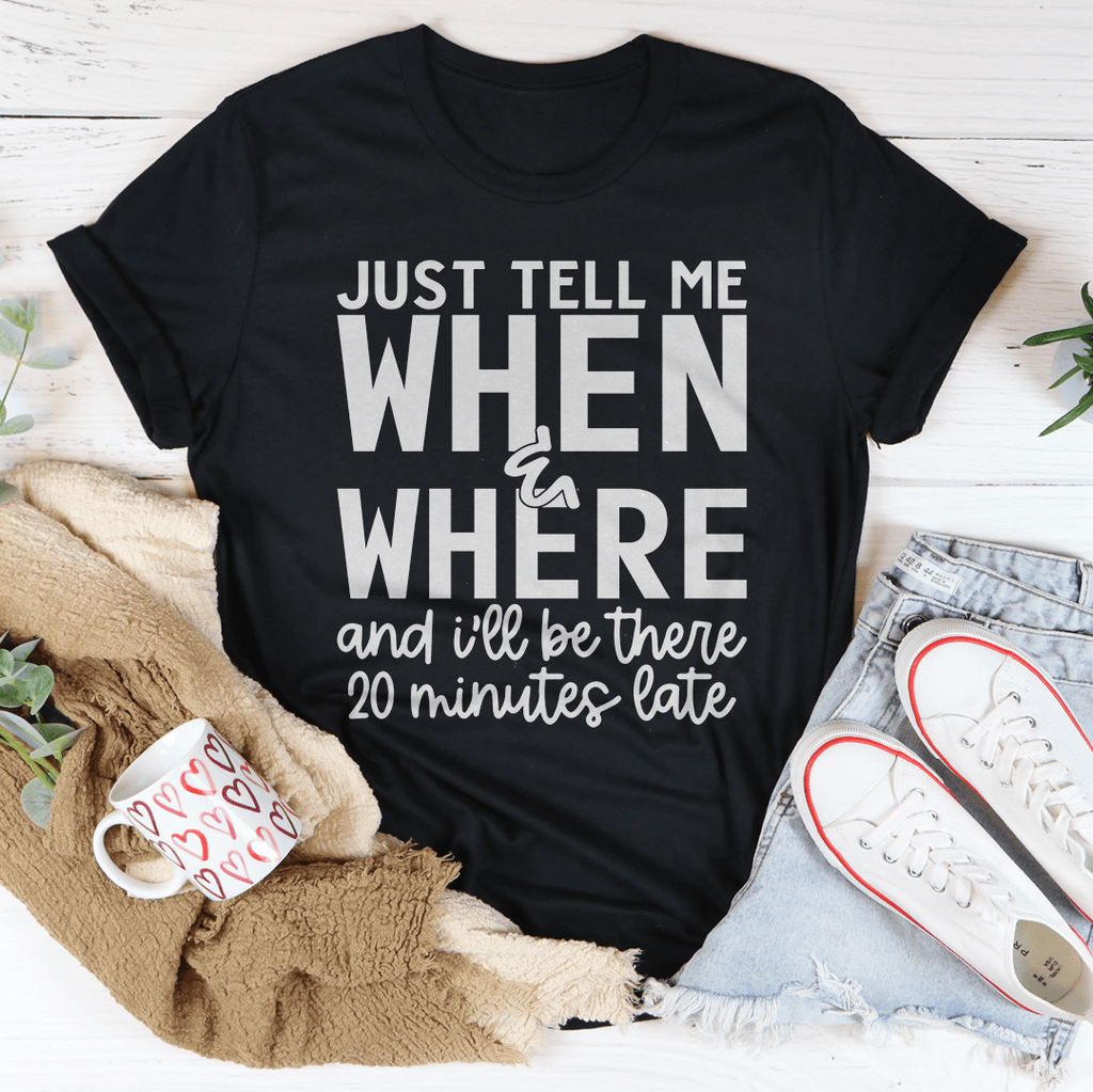 Just Tell Me When & Where Tee | Inspire Uplift