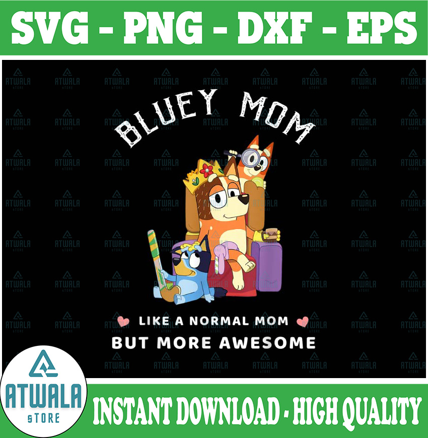 Bluey Mom Like A Normal Mom But More Awesome, Queen For Fami - Inspire ...